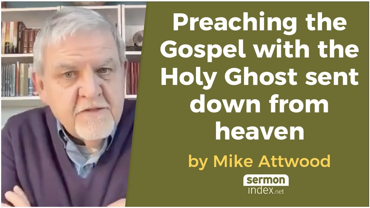 Preaching the Gospel with the Holy Ghost sent down from heaven by Mike ...