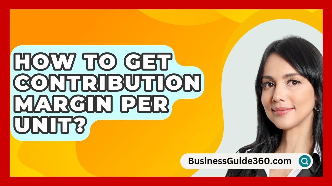 How To Get Contribution Margin Per Unit? - BusinessGuide360.com - YouTube