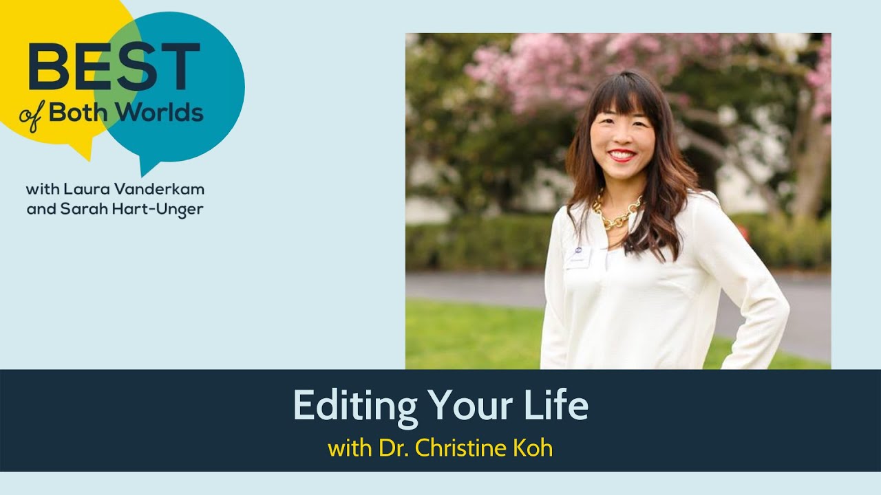 Editing your life with Dr. Christine Koh (Ep 188) | Best of Both Worlds ...