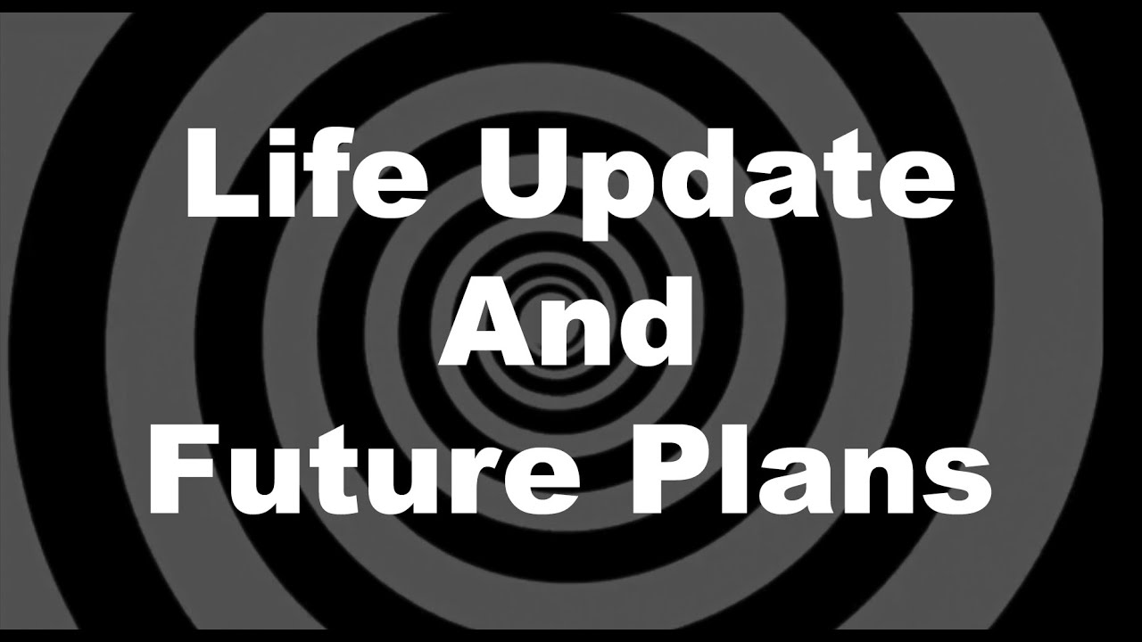 Life Update And Future Plans - YouTube