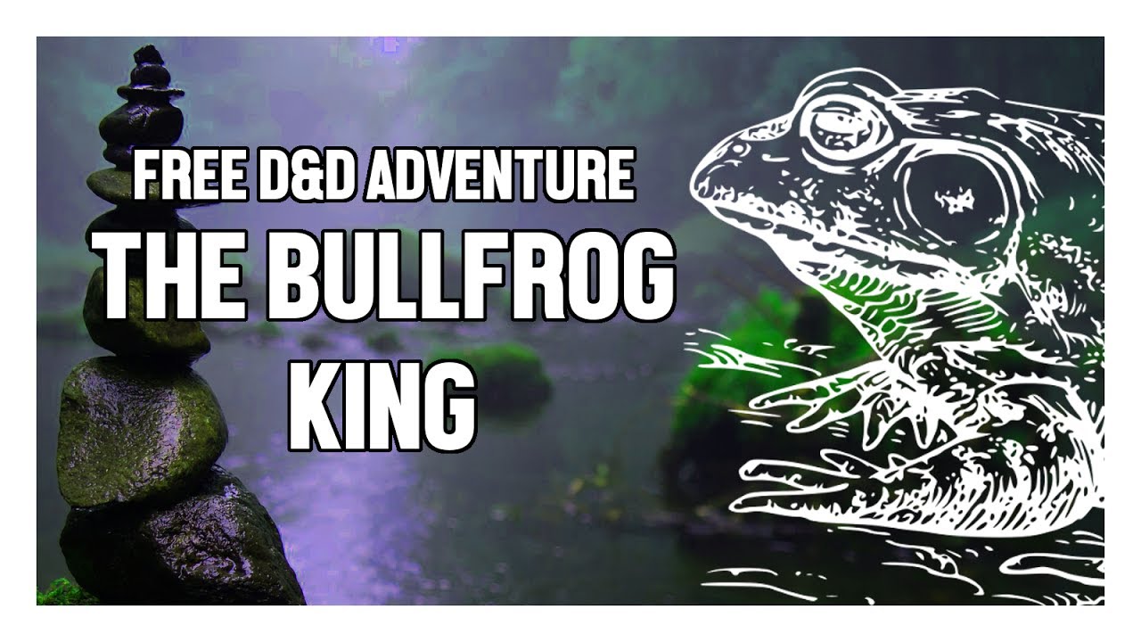 Free Dungeons and Dragons Adventure: The Bullfrog King - YouTube