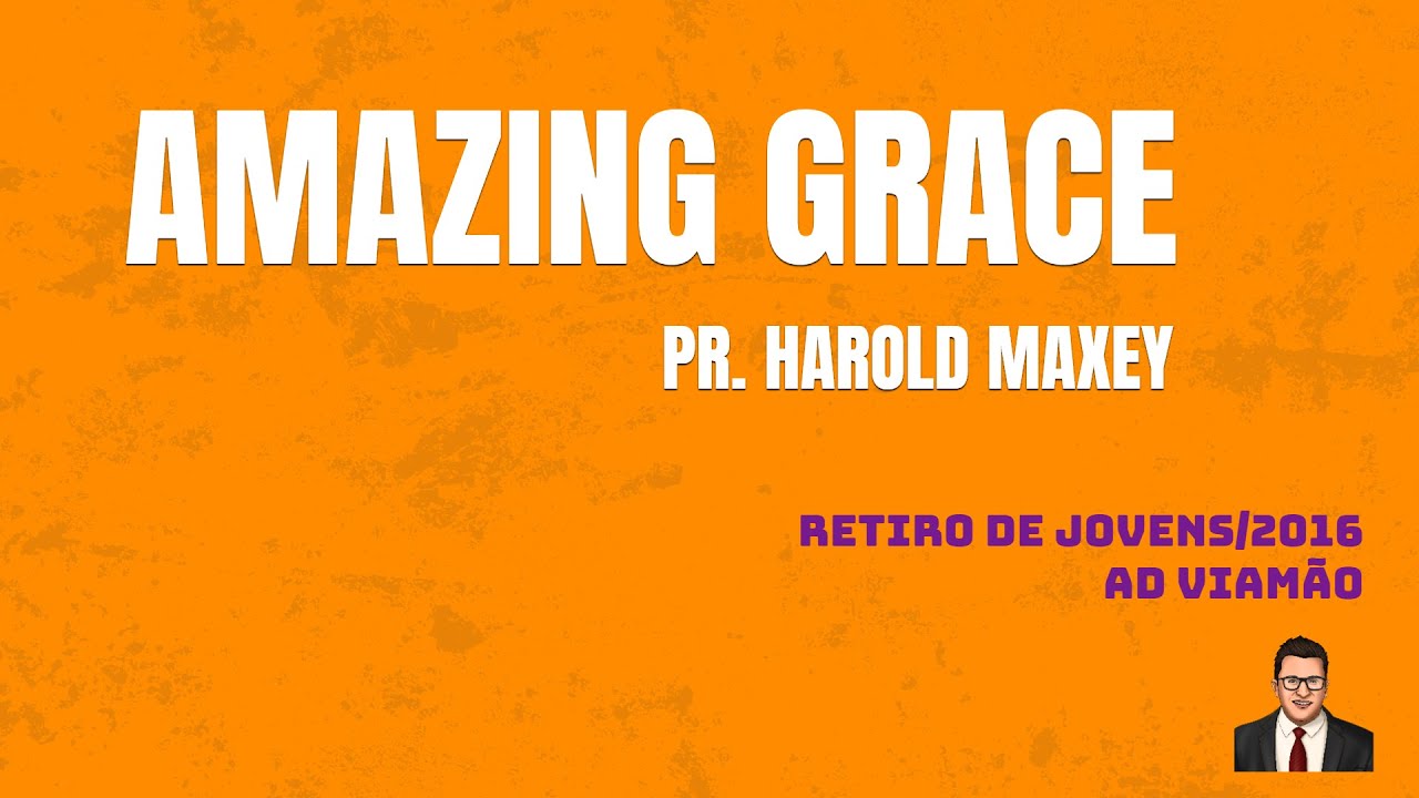 Amazing Grace - Pr. Harold Maxey - YouTube