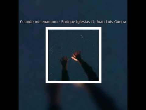 Cuando me enamoro - Enrique Iglesias ft. Juan Luis Guerra (s l o w e d ...