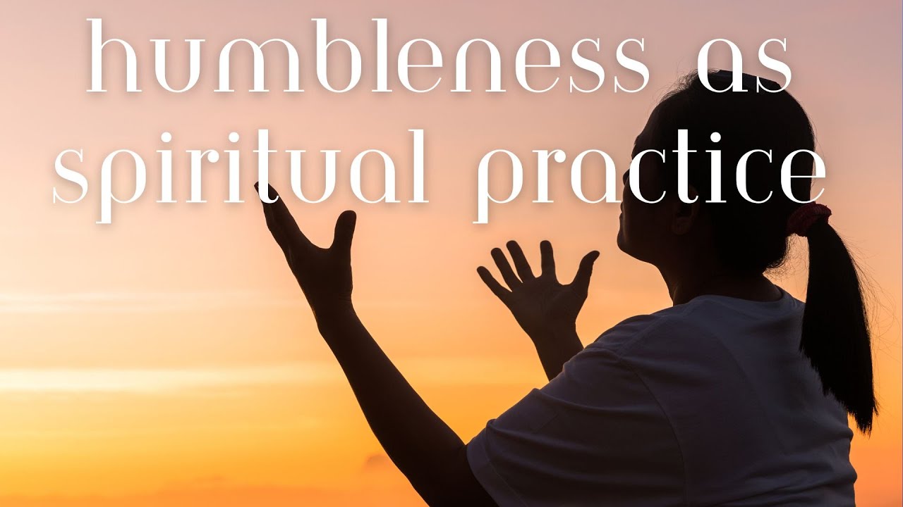 Humbleness as a Spiritual Practice - YouTube