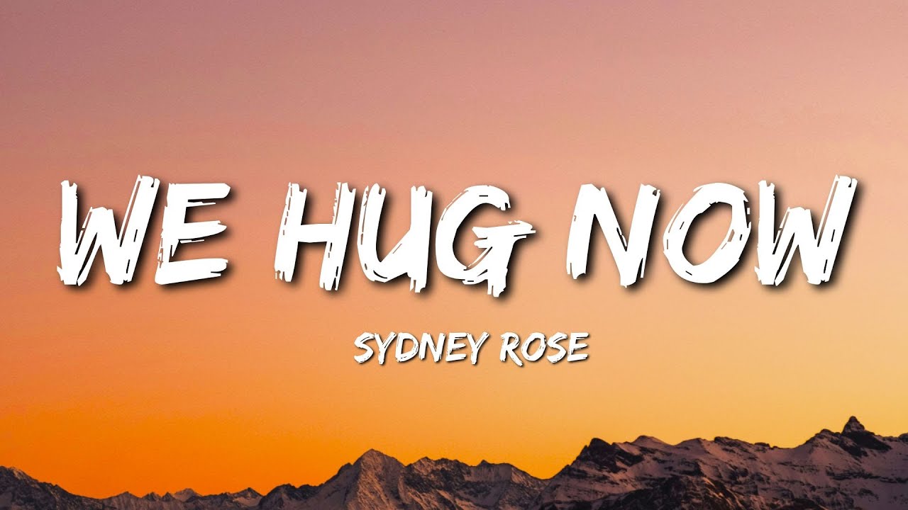 Sydney Rose - We Hug Now (Lyrics) - YouTube