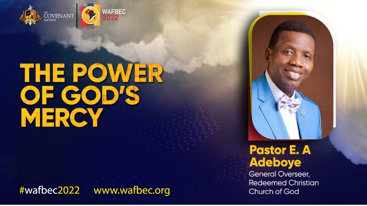 The Power of God's Mercy by Pastor E.A Adeboye | WAFBEC 2022 DAY 8 ...