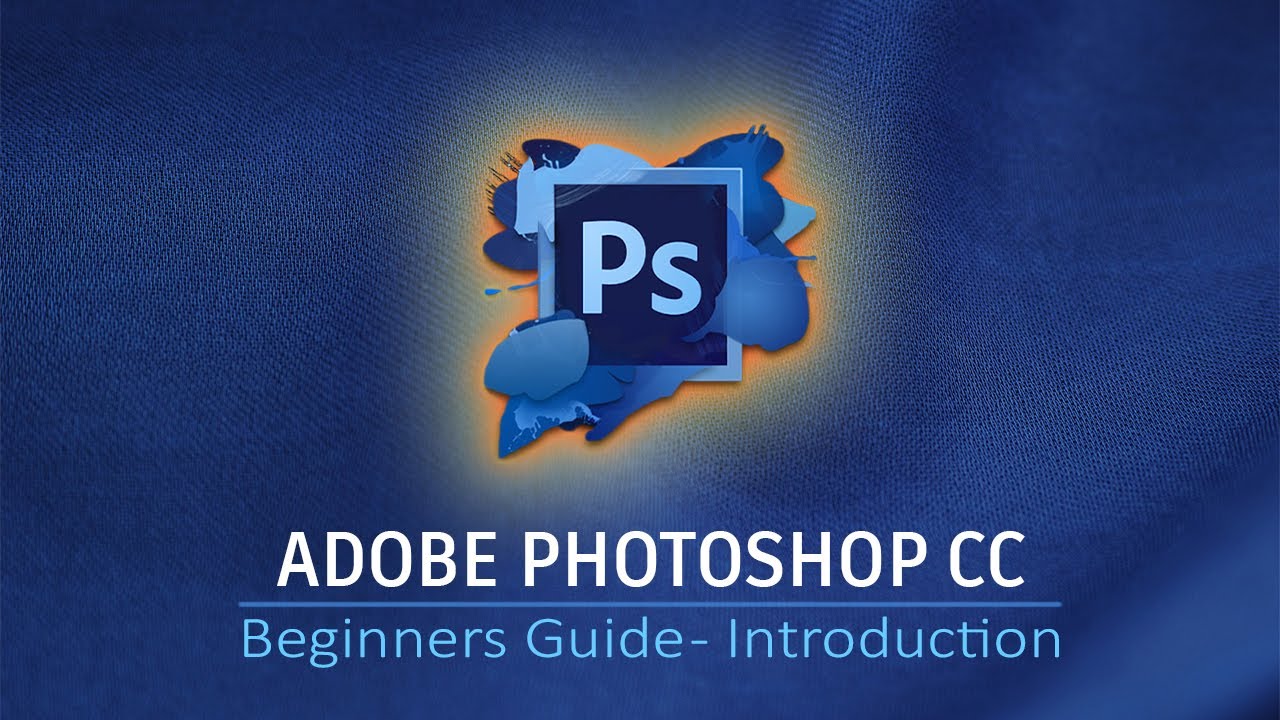 Adobe Photoshop Cc Introduction Beginners Guide Youtube