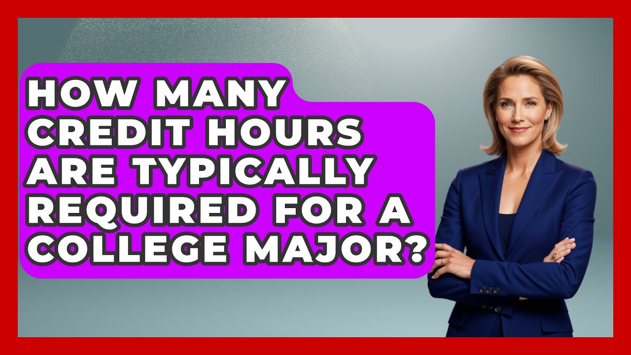 How Many Credit Hours Are Typically Required for a College Major? | The ...
