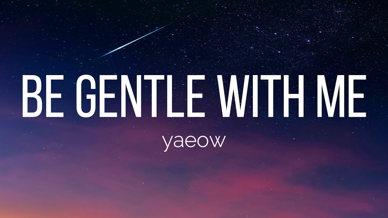 yaeow - be gentle with me (Lyrics) - YouTube
