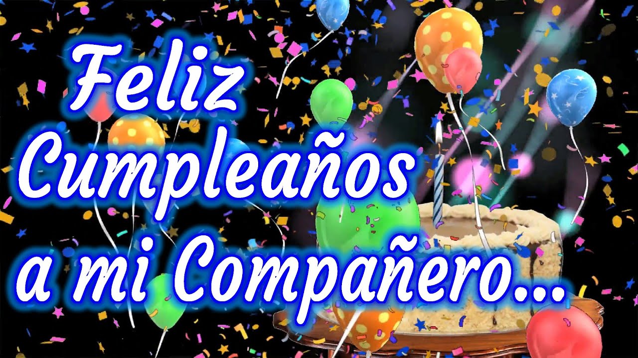Feliz Cumpleaños a mi Compañero de Trabajo - Para mi Compañero ...