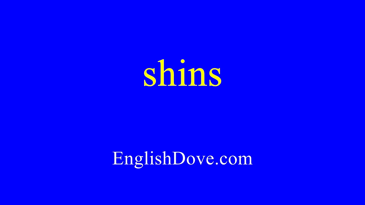 How to pronounce shins in American English. - YouTube