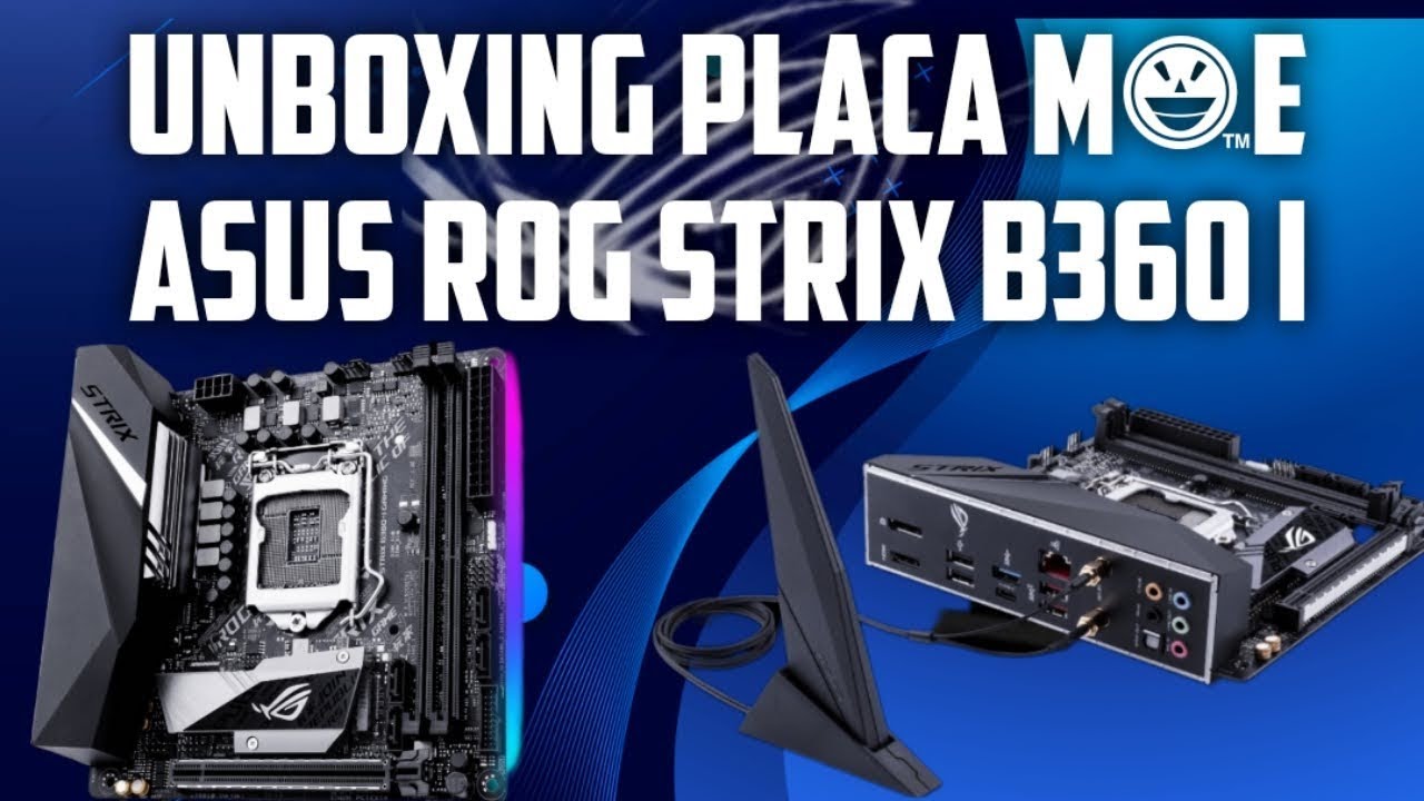 Unboxing Placa Mãe ITX ROG STRIX B360I. - YouTube