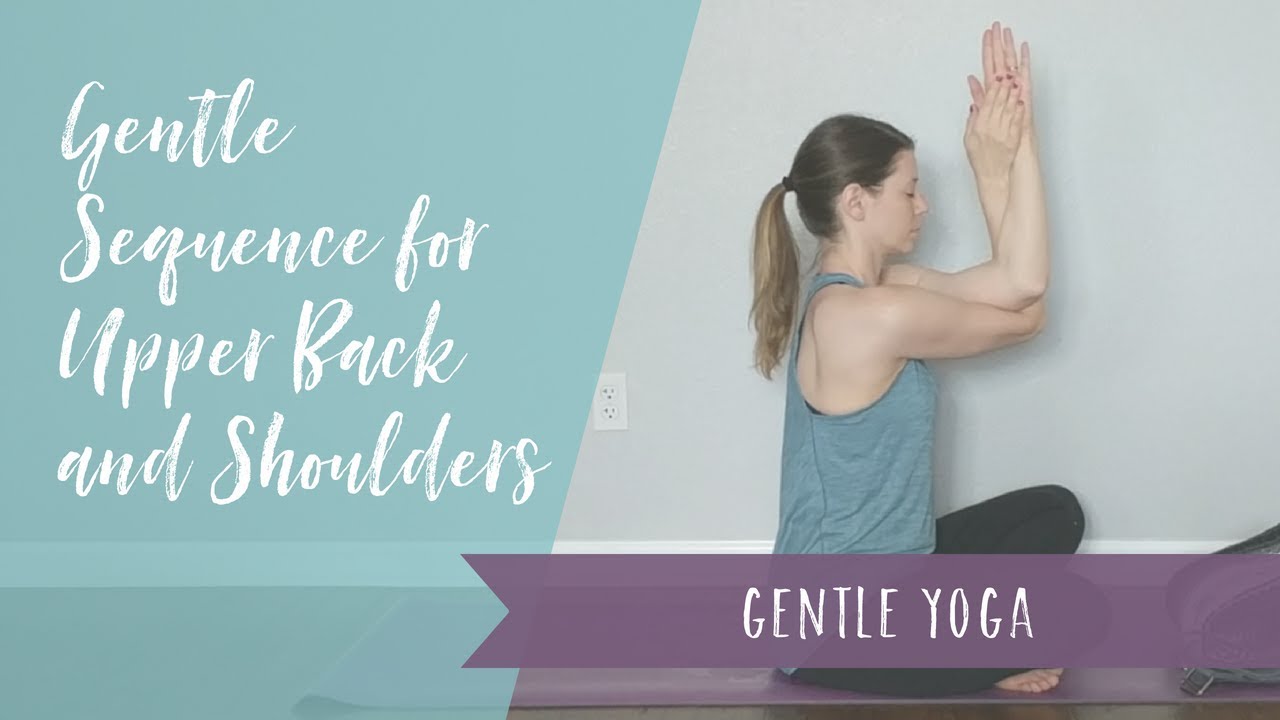 Gentle Yoga Sequence for Upper Back and Shoulders - YouTube