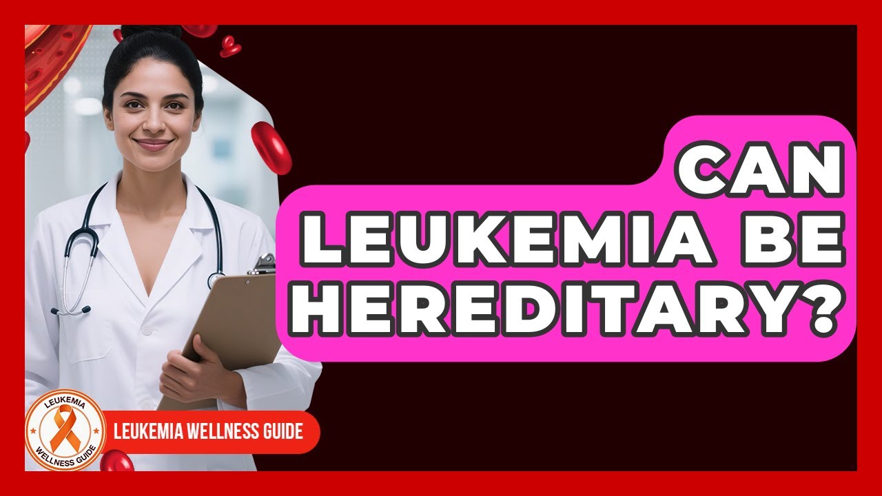 Can Leukemia Be Hereditary? | Leukemia Wellness Guide - YouTube