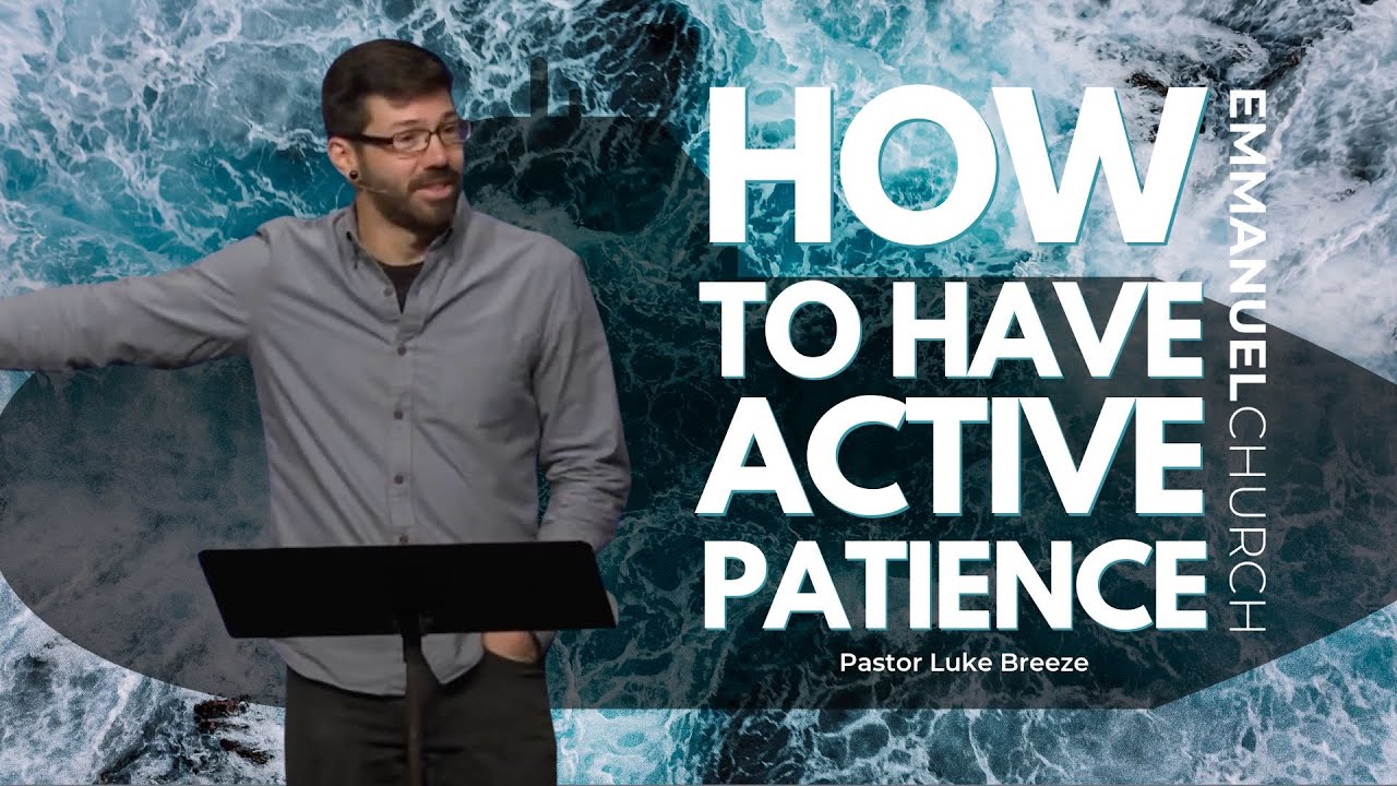 How To Have Active Patience | 10.23.22 | Luke Breeze - YouTube