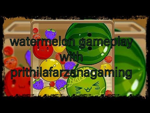 watermelon gameplay with prithila farzana gaming - YouTube