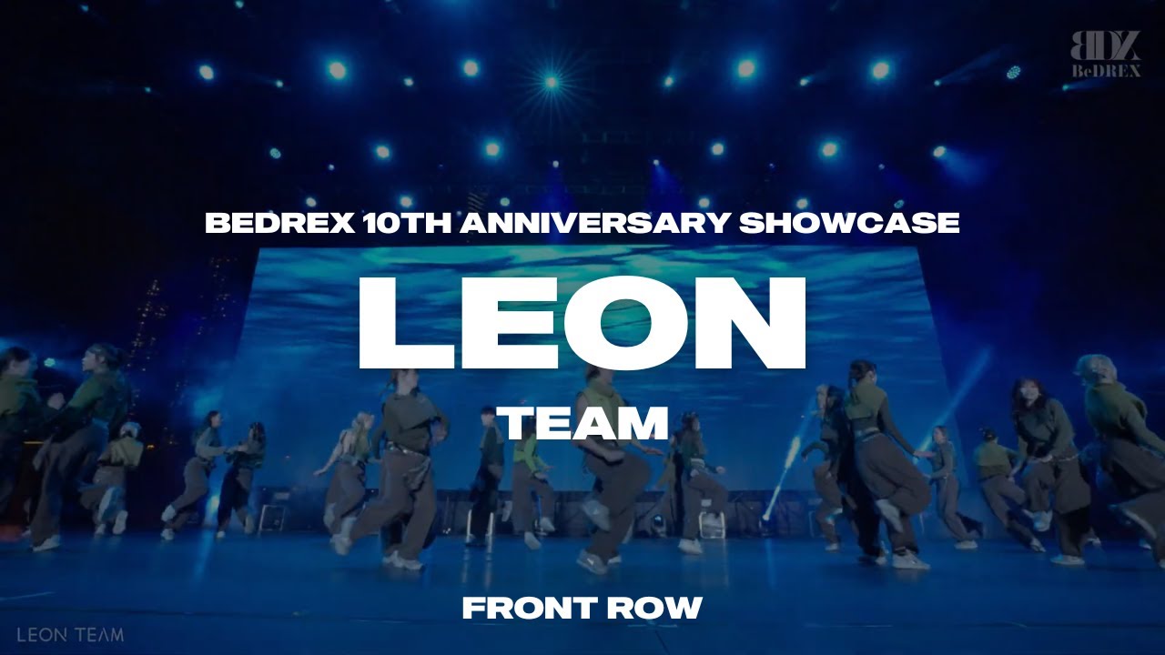 LEON TEAM | BEDREX 10TH ANNIVERSARY SHOWCASE (8/2) | FRONT SHOT - YouTube