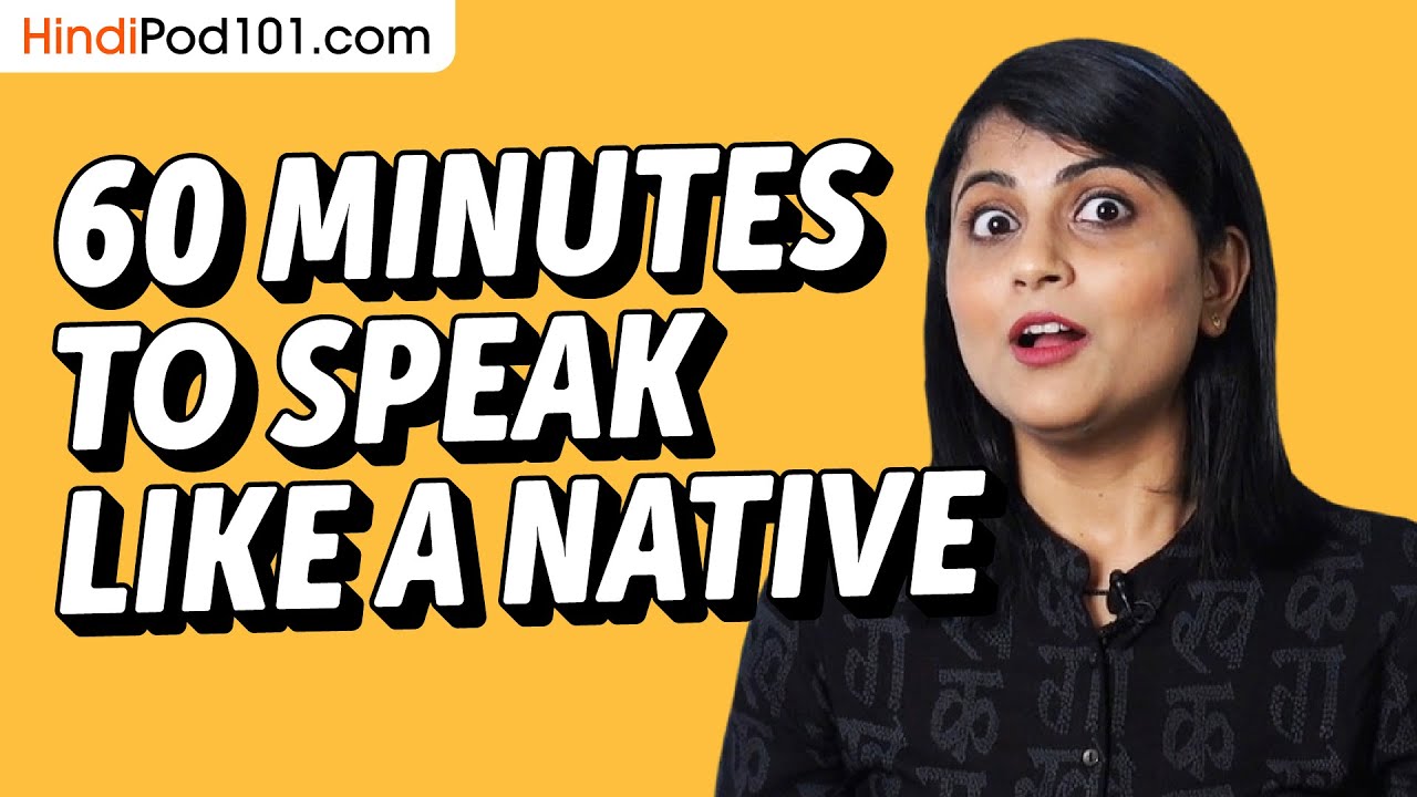 Do You Have 60 Min? You Can Speak Like a Native Hindi Speaker - YouTube