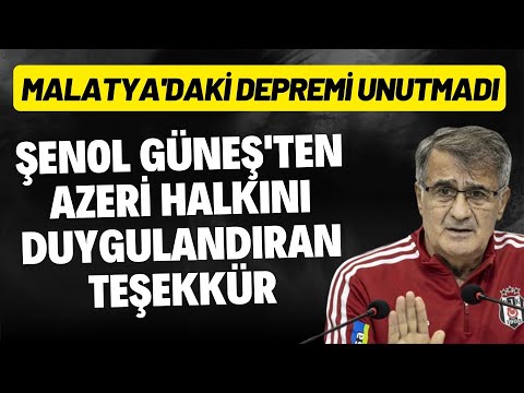 Şenol Güneş'ten Azeri halkını duygulandıran teşekkür! Malatya'daki depremi unutmadı