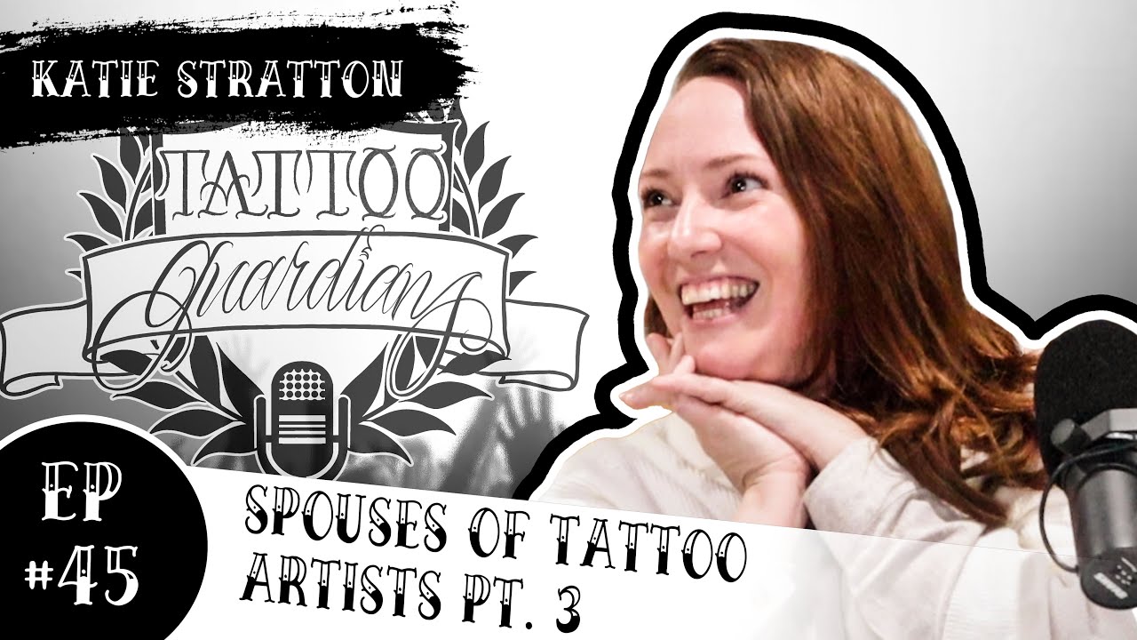 Spouses Of Tattoo Artists Pt. 3 | Katie Stratton | Ep #45 | Tattoo ...