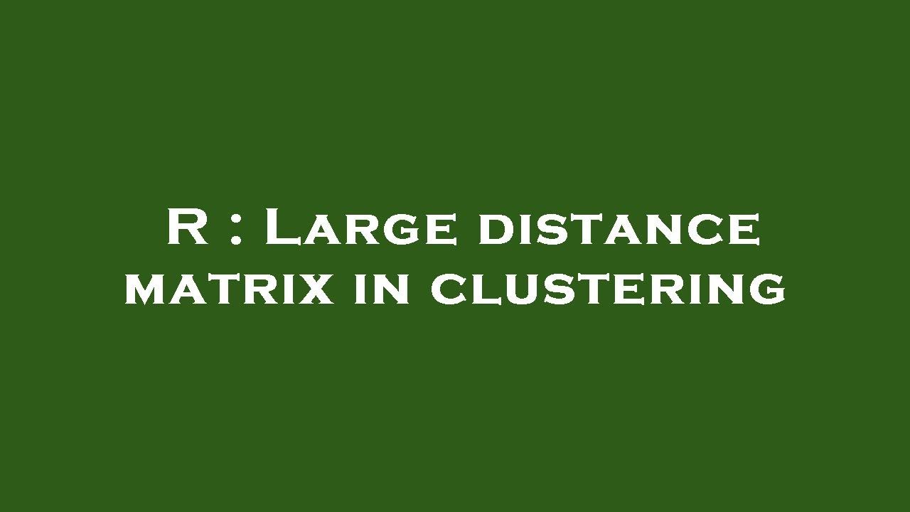 R : Large distance matrix in clustering - YouTube