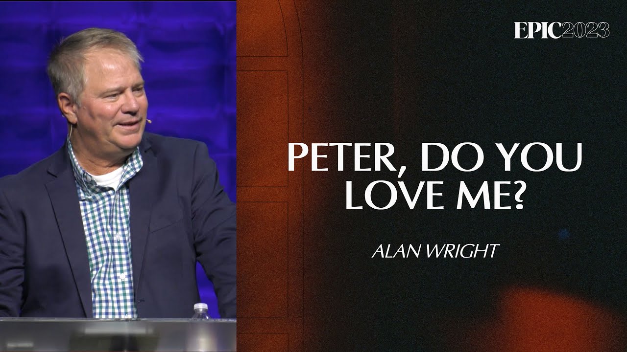 Peter, Do You Love Me? | Alan Wright | EPIC 2023 - YouTube
