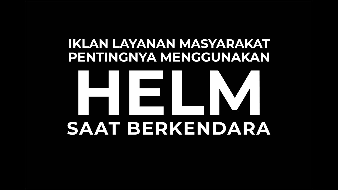 Iklan Layanan Masyarakat Pentingnya Menggunakan Helm - YouTube