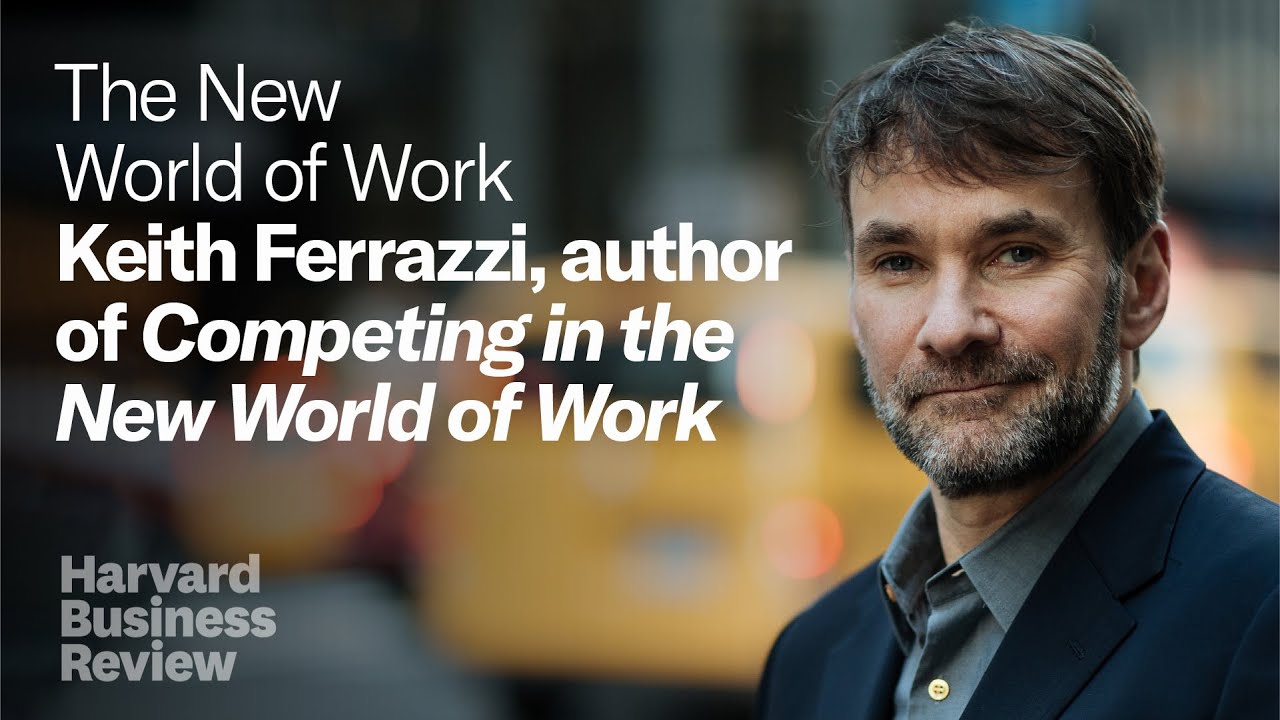 The New World of Work: Keith Ferrazzi, author of "Competing in the New ...