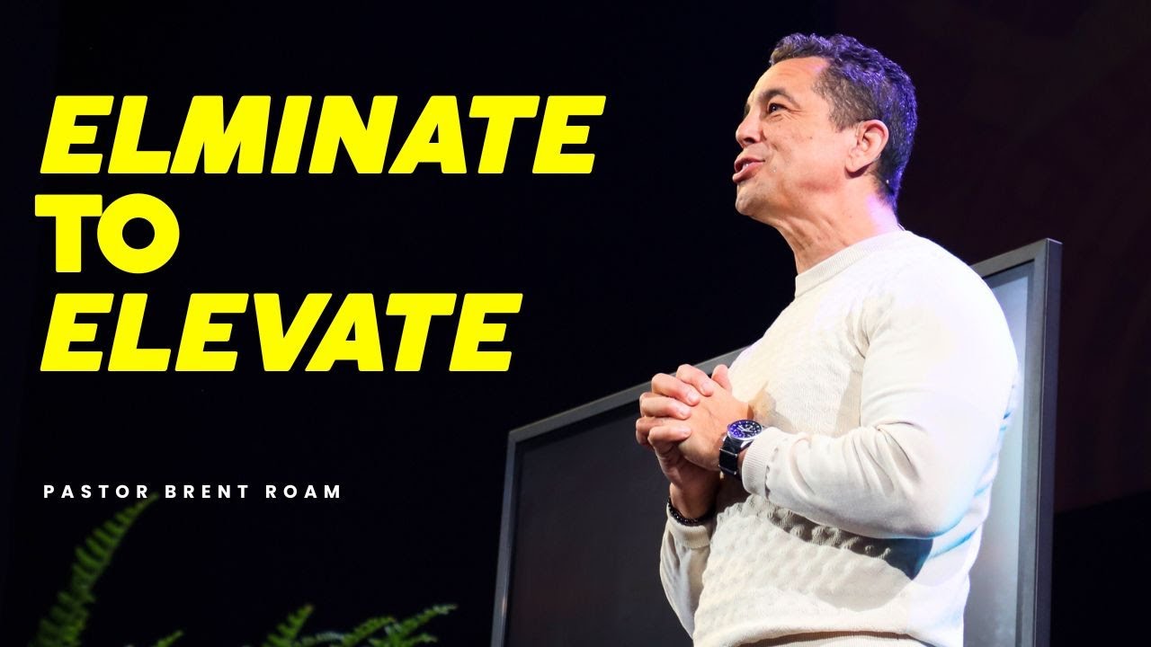 Eliminate to Elevate | Pastor Brent Roam | This Is How We Do I - YouTube