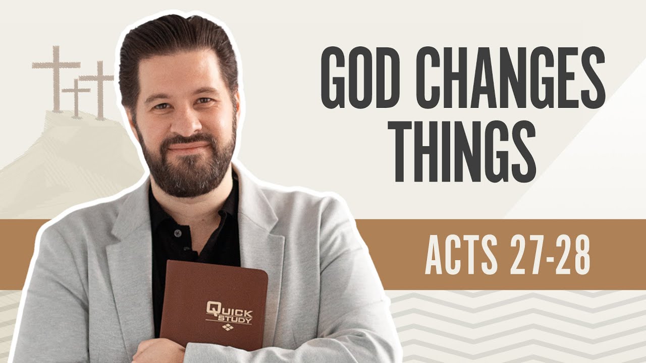 God Changes Things | Acts 27-28 - YouTube