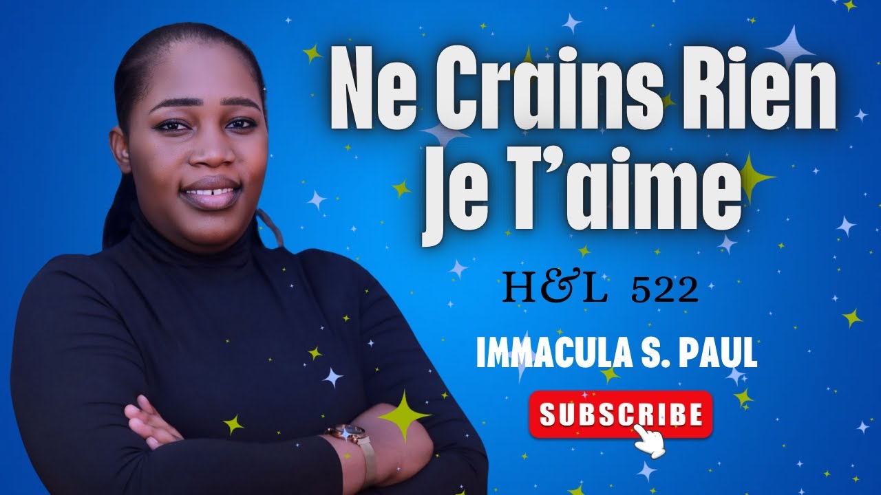 NE CRAINS RIEN JE T'AIME|| IMMACULA SAUVEUR ||522 HYMNES ET LOUANGES ...
