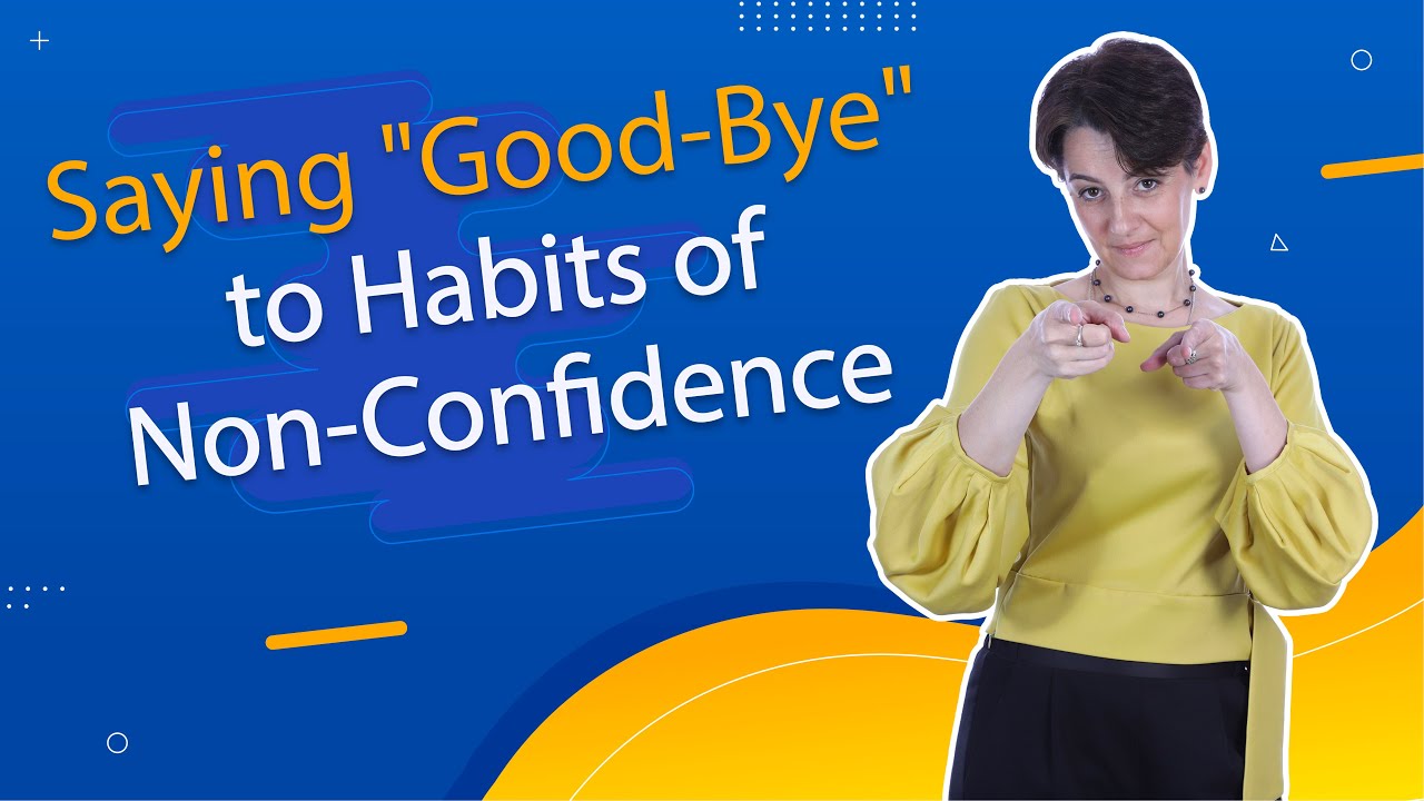 Saying Good-Bye to Habits of Non-Confidence - YouTube