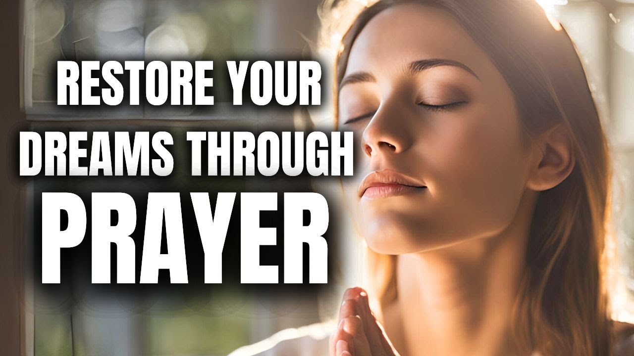 A Powerful Prayer to Restore Your Dreams and Renew Your Faith | Find ...