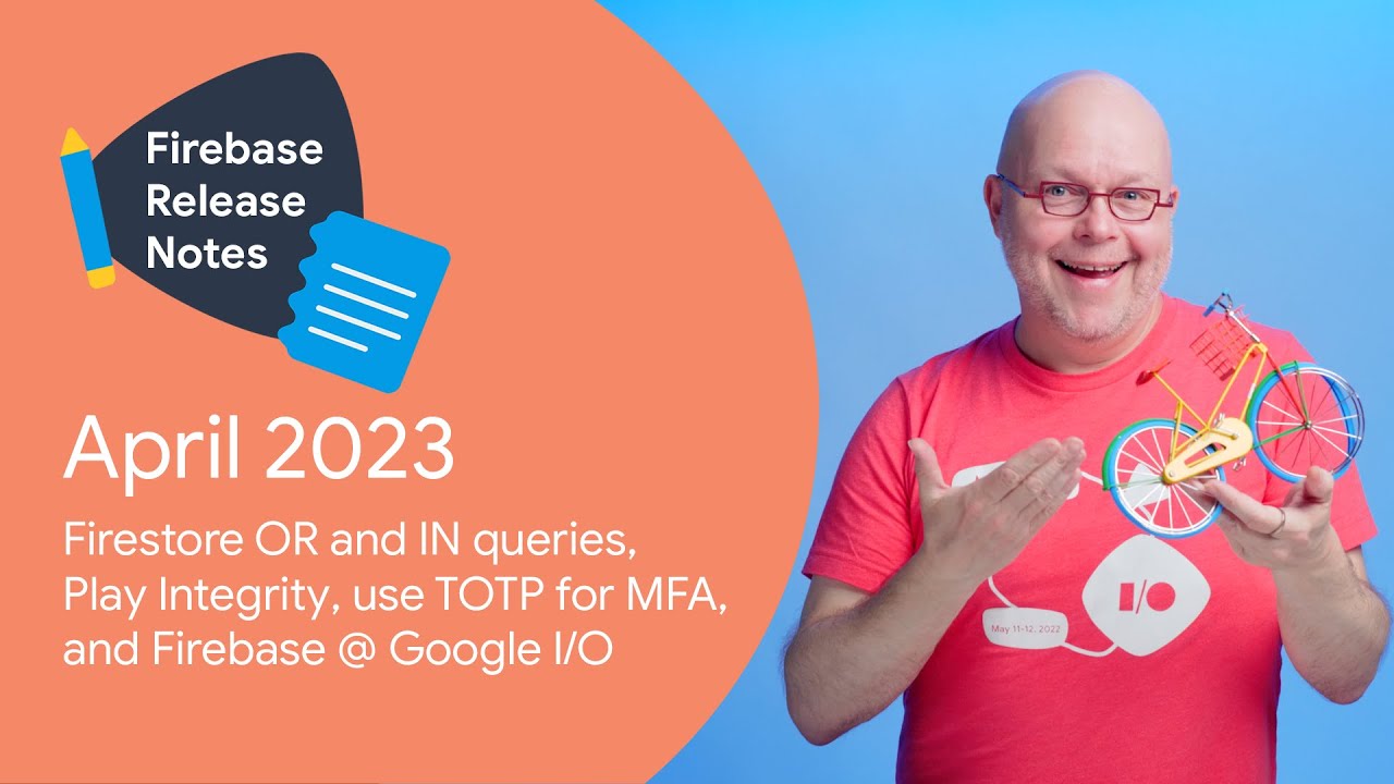 Apr 2023: Firestore OR and IN queries, Play Integrity, use TOTP for MFA, and Firebase at Google ...