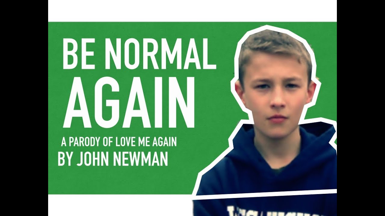 Be Normal Again - Parody of Love Me Again By John Newman - YouTube