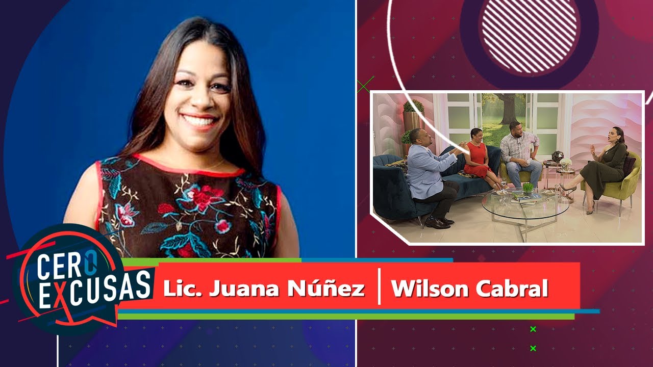 Lic Juana Núñez | Wilson Cabral | CERO EXCUSAS (Junio 25) - YouTube