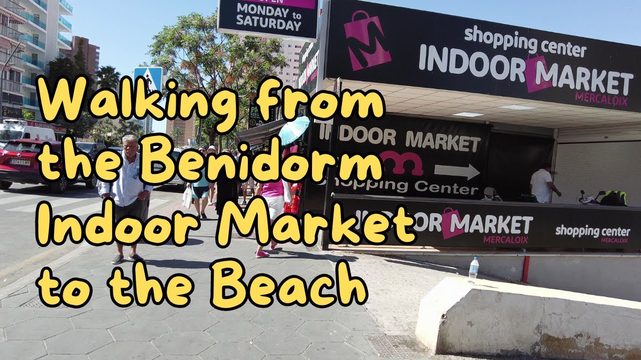 Walking from the Benidorm Indoor Market to the Beach - YouTube
