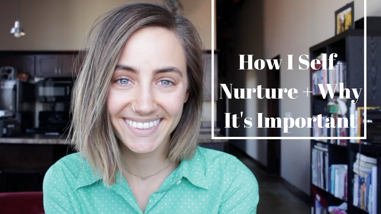 How I Self-Nurture + Why It's Important - YouTube