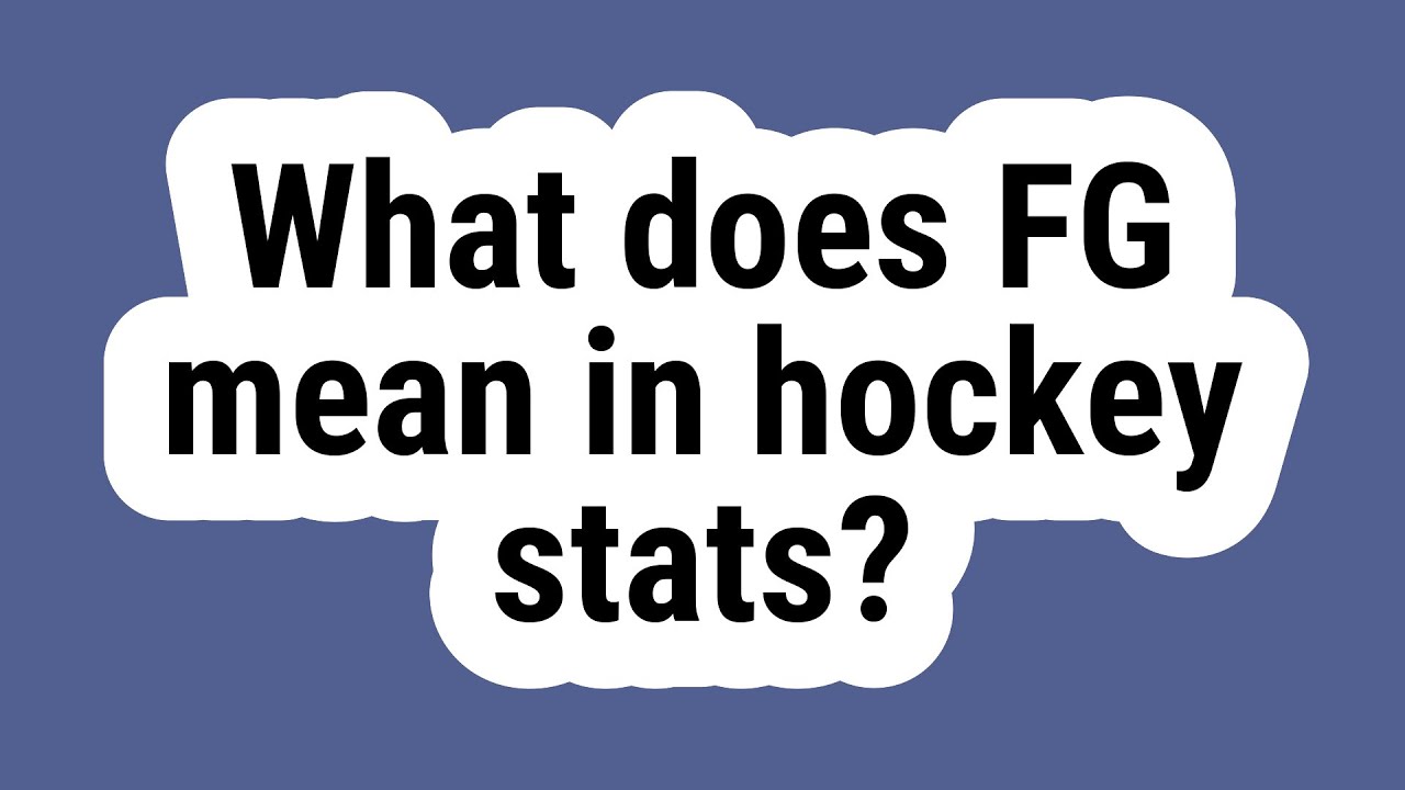 What Does FG Mean In Hockey Stats YouTube