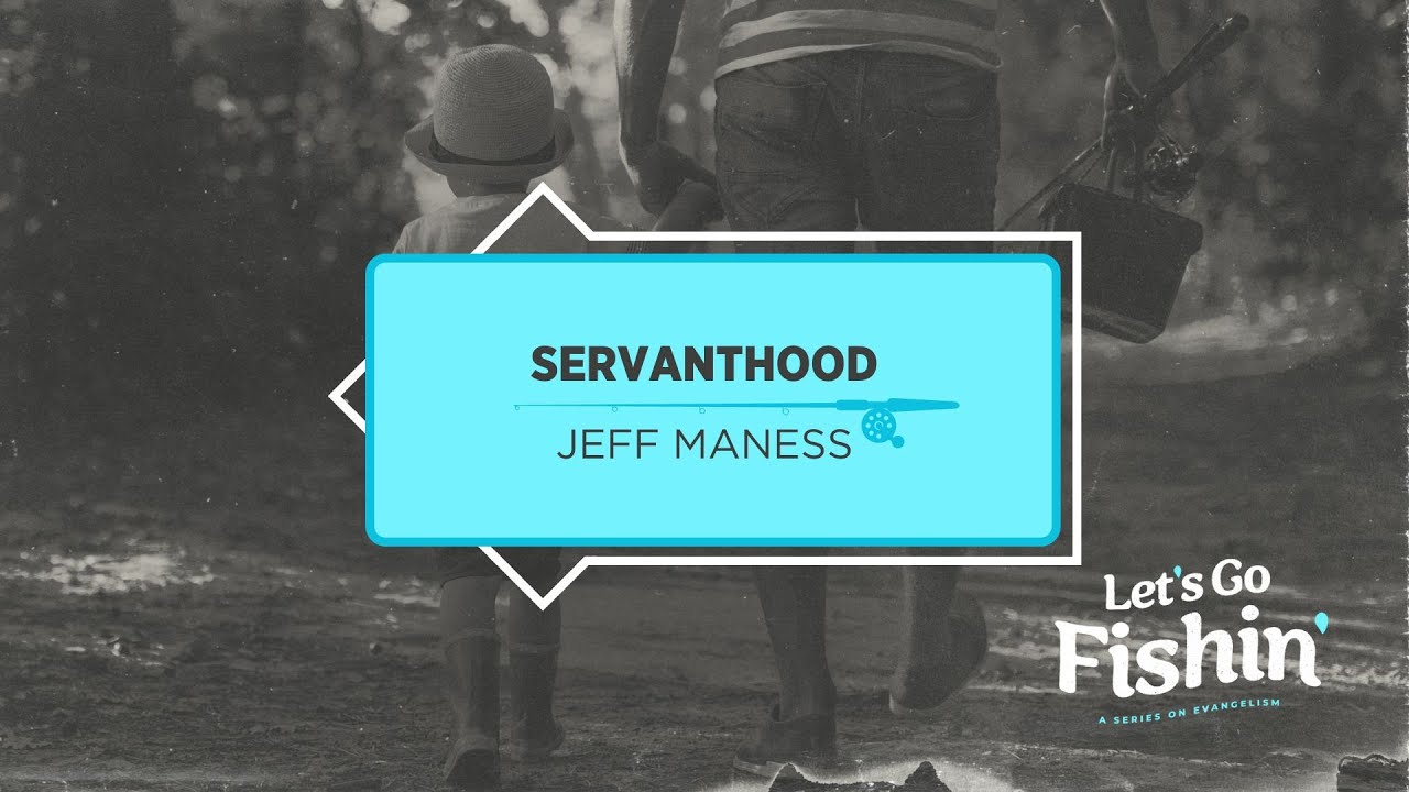 Servanthood - Let's Go Fishin' - Jeff Maness - YouTube