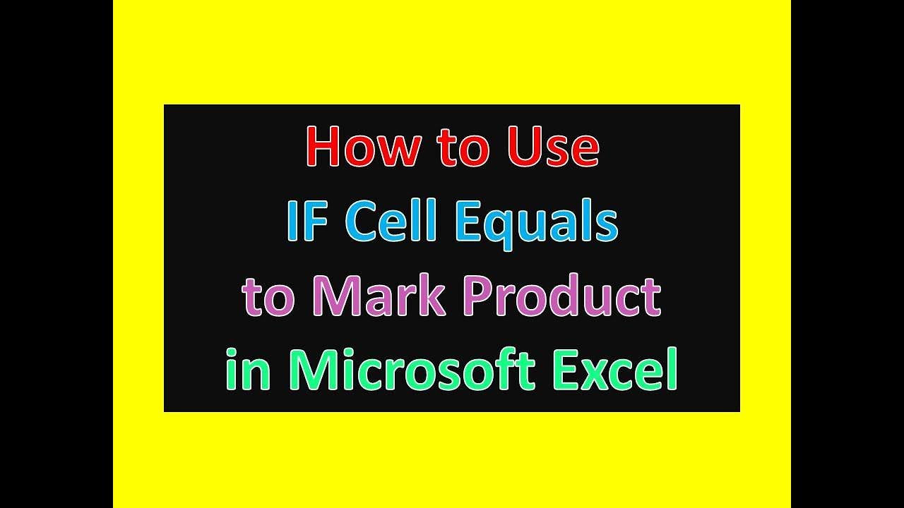 How To Use IF Cell Equals To Mark Product In Microsoft Excel YouTube how-to-use-if-cell-equals-to-mark-product-in-microsoft-excel-youtube