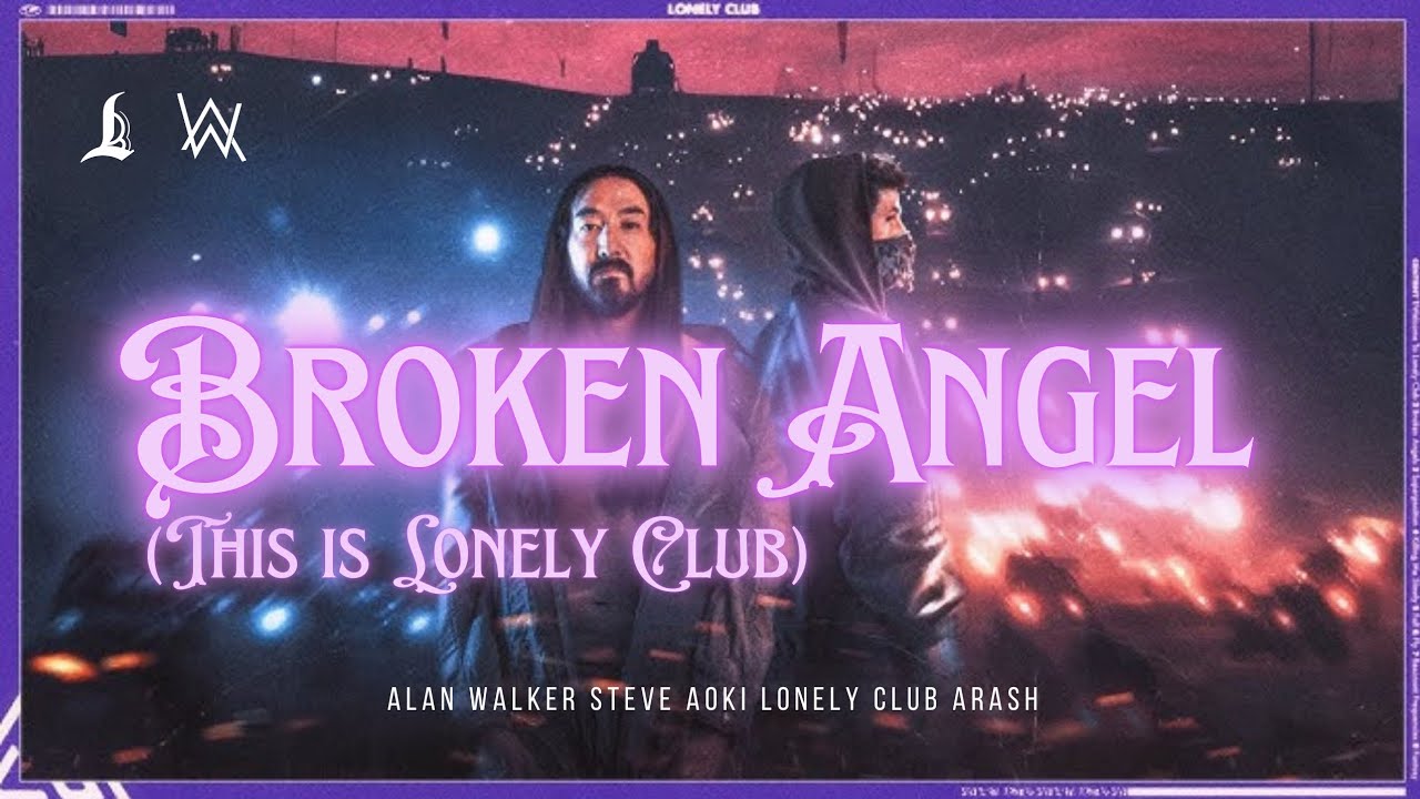 Alan Walker, Steve Aoki, Lonely Club, Arash - Broken Angel (This is ...