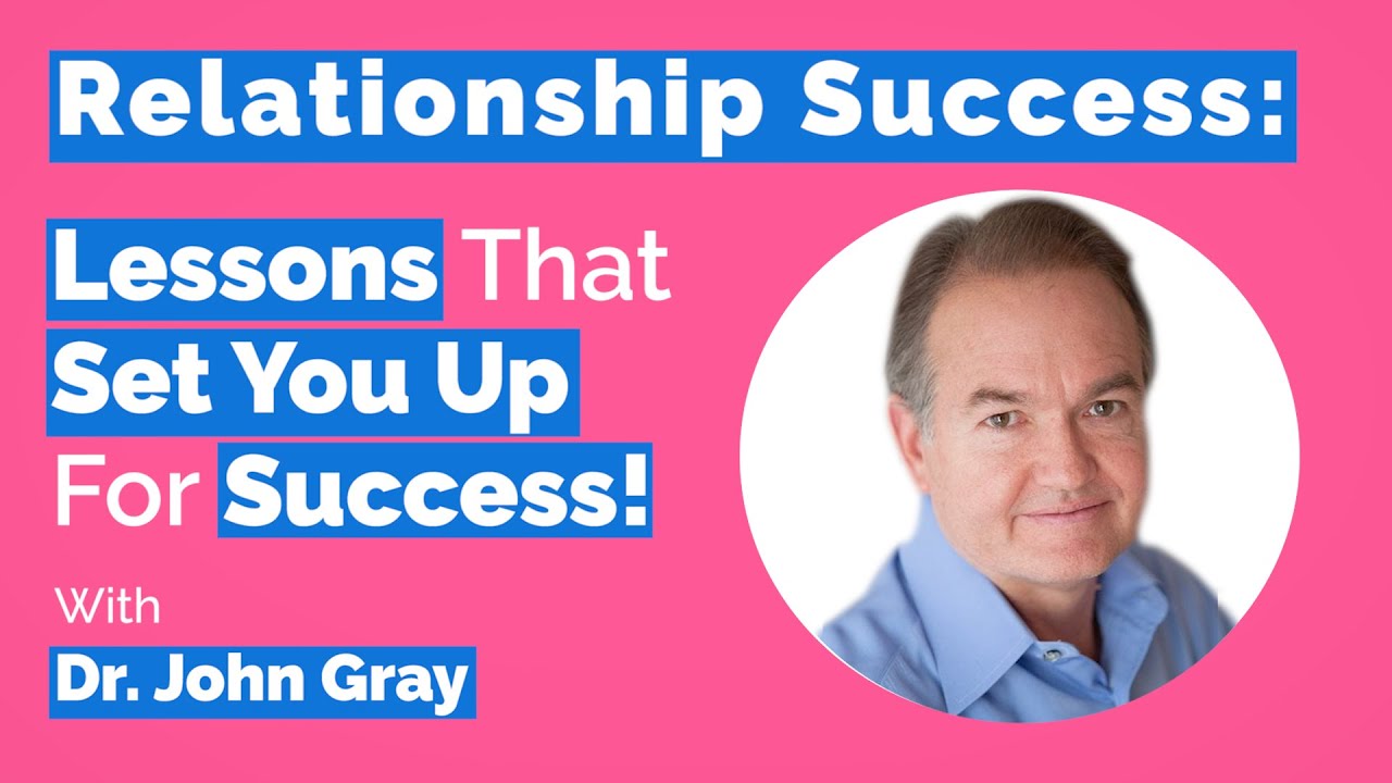 John Gray-Relationship Success: Lessons To Succeed With A Man! - YouTube