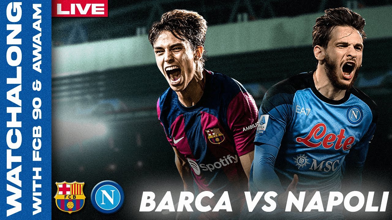 Barcelona v Napoli || UEFA Champions League Watchalong with @awaam1970 ...