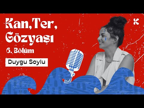 Kan, Ter, Gözyaşı | Bölüm #6 | Konuk: Duygu Soylu