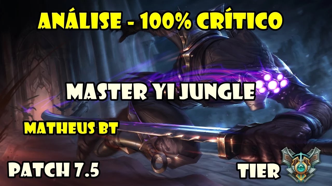 ANÁLISE - 100% CRÍTICO MASTER YI JG - Patch 7.5 - YouTube