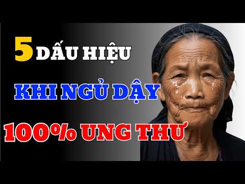 VỀ GIÀ, KHI NGỦ DẬY Thấy 5 DẤU HIỆU Này Phải ĐI KHÁM NGAY, Kẻo UNG THƯ - Cải Lão Hoàn Đồng