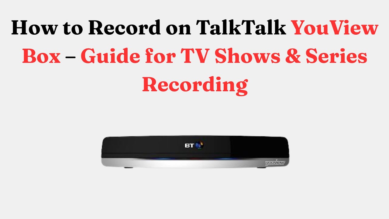 How to Record on TalkTalk YouView Box – Guide for TV Shows & Series ...