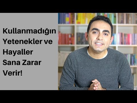 Kullanmadığın Yetenekler ve Hayaller Sana Zarar Verir!