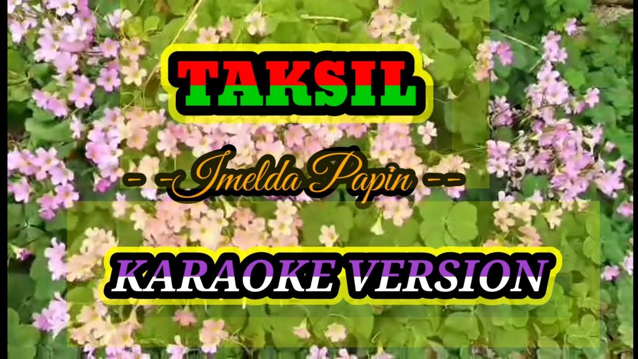 TAKSIL - Imelda Papin - SD/HD KARAOKE VERSION - YouTube